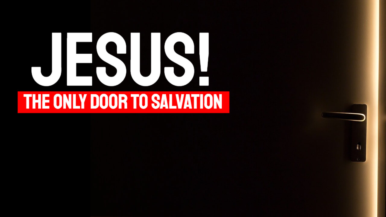Faith | Jesus, The Only Door to Salvation!
